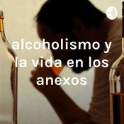 alcoholismo y la vida en los anexos | Escuchar podcast